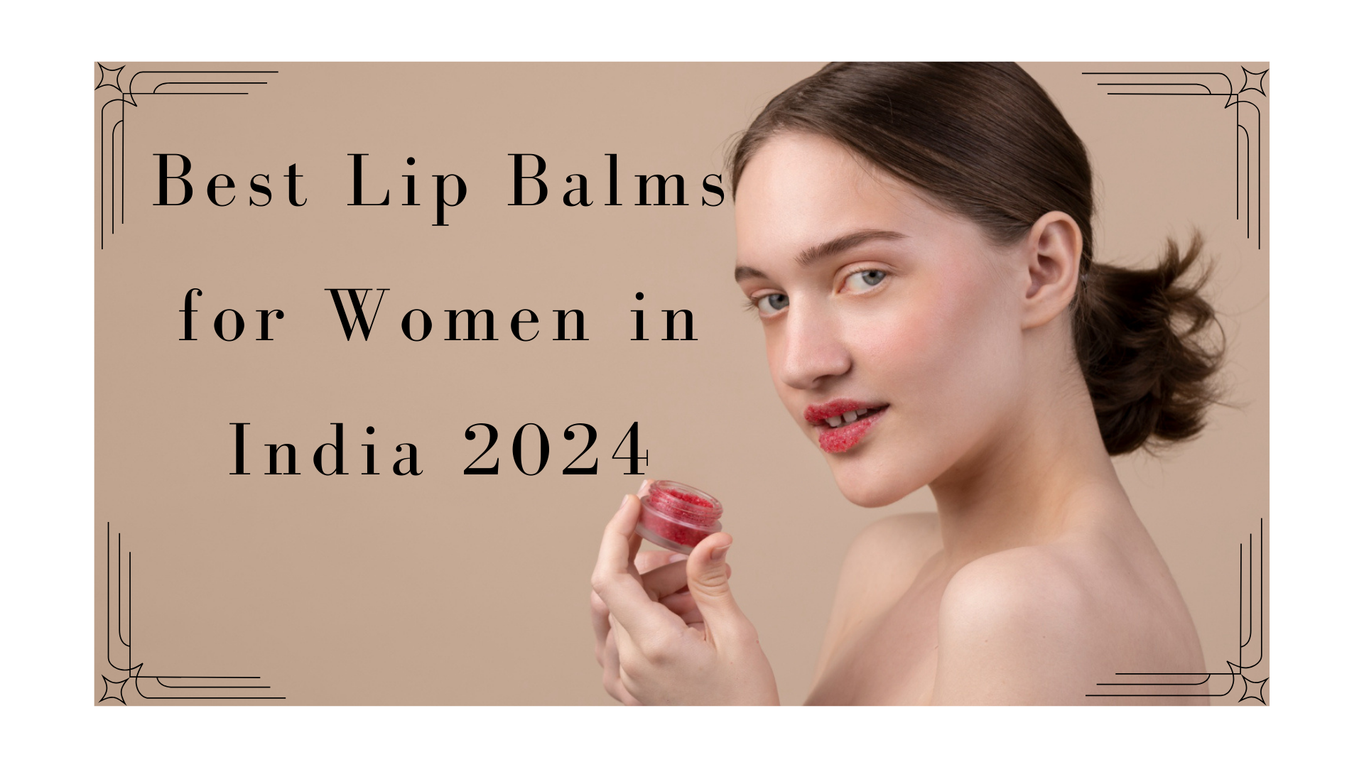 Best Lip Balms For Women In India 2024
