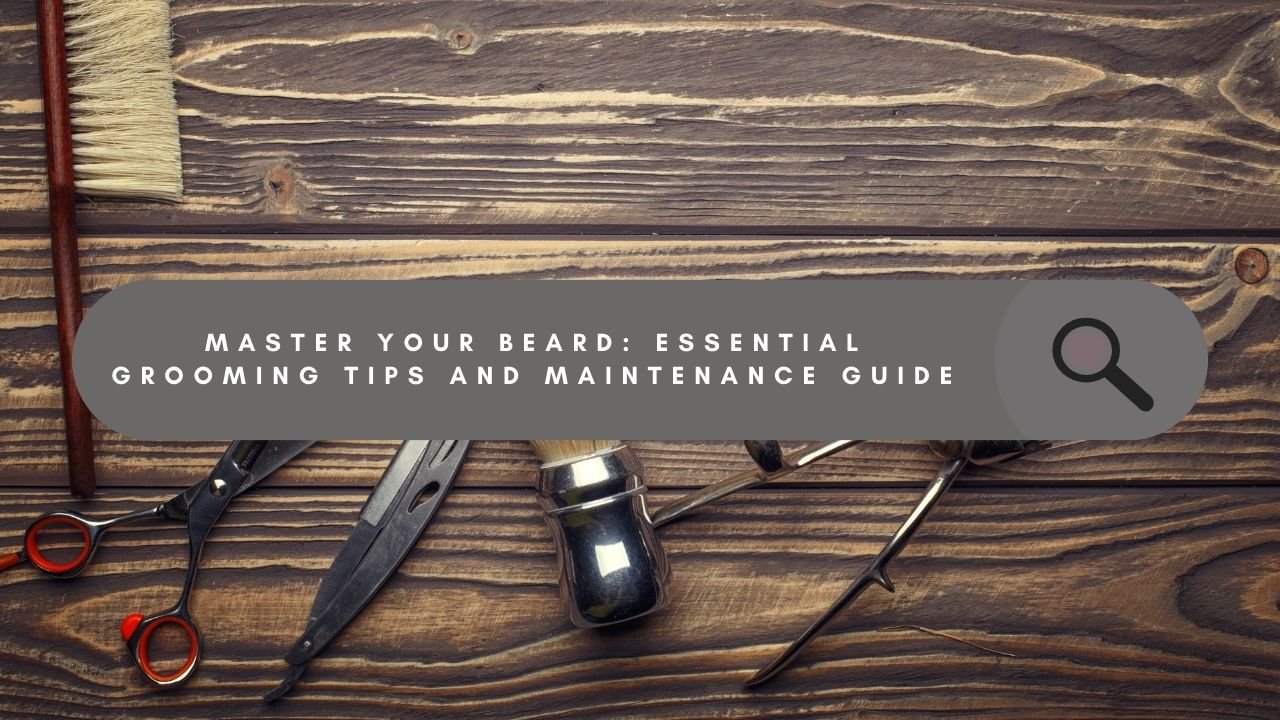 Ultimate Beard Grooming and Maintenance Tips: The Essential Guide ...