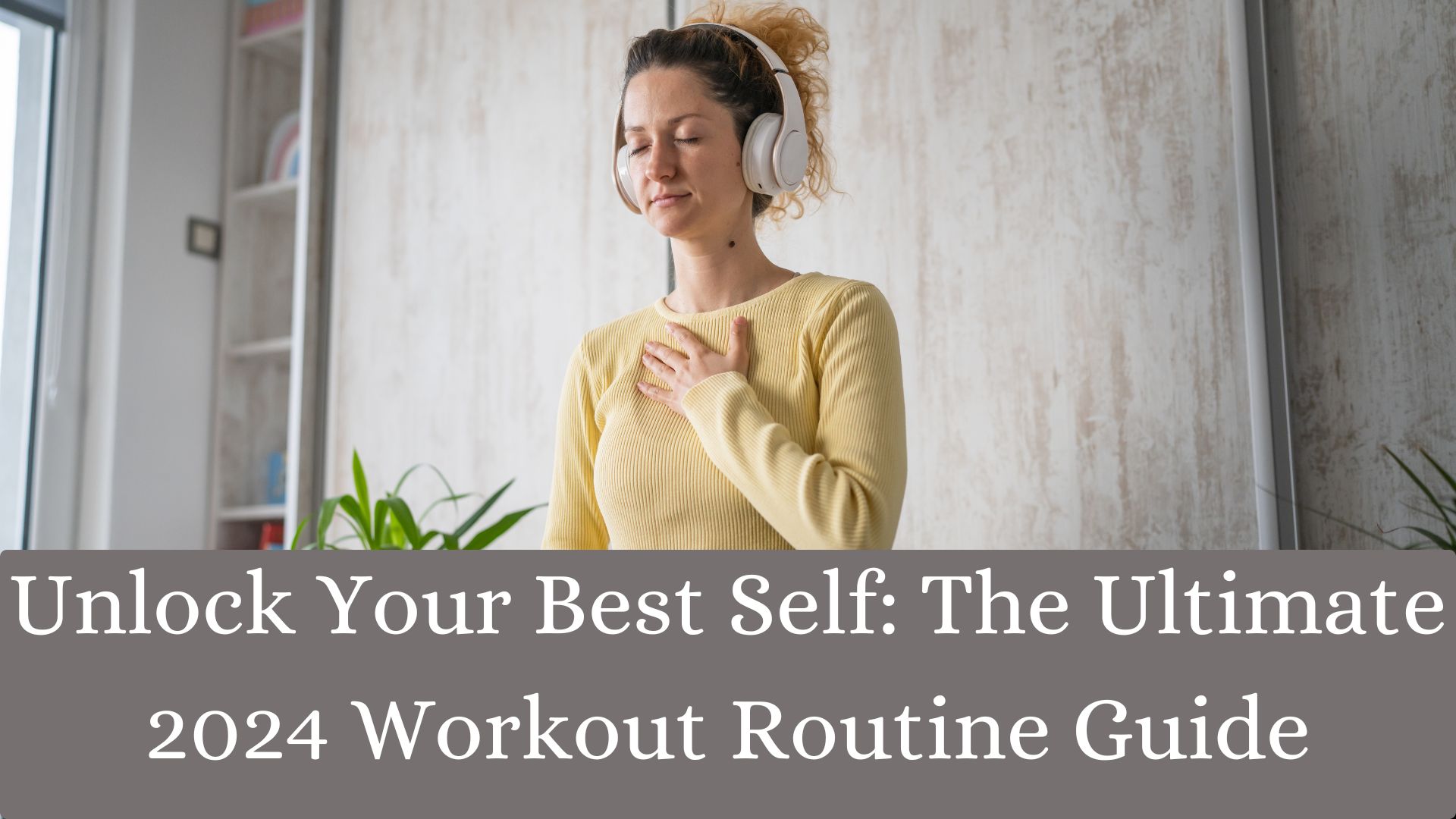 Unlock Your Best Self: The Ultimate 2024 Workout Routine Guide